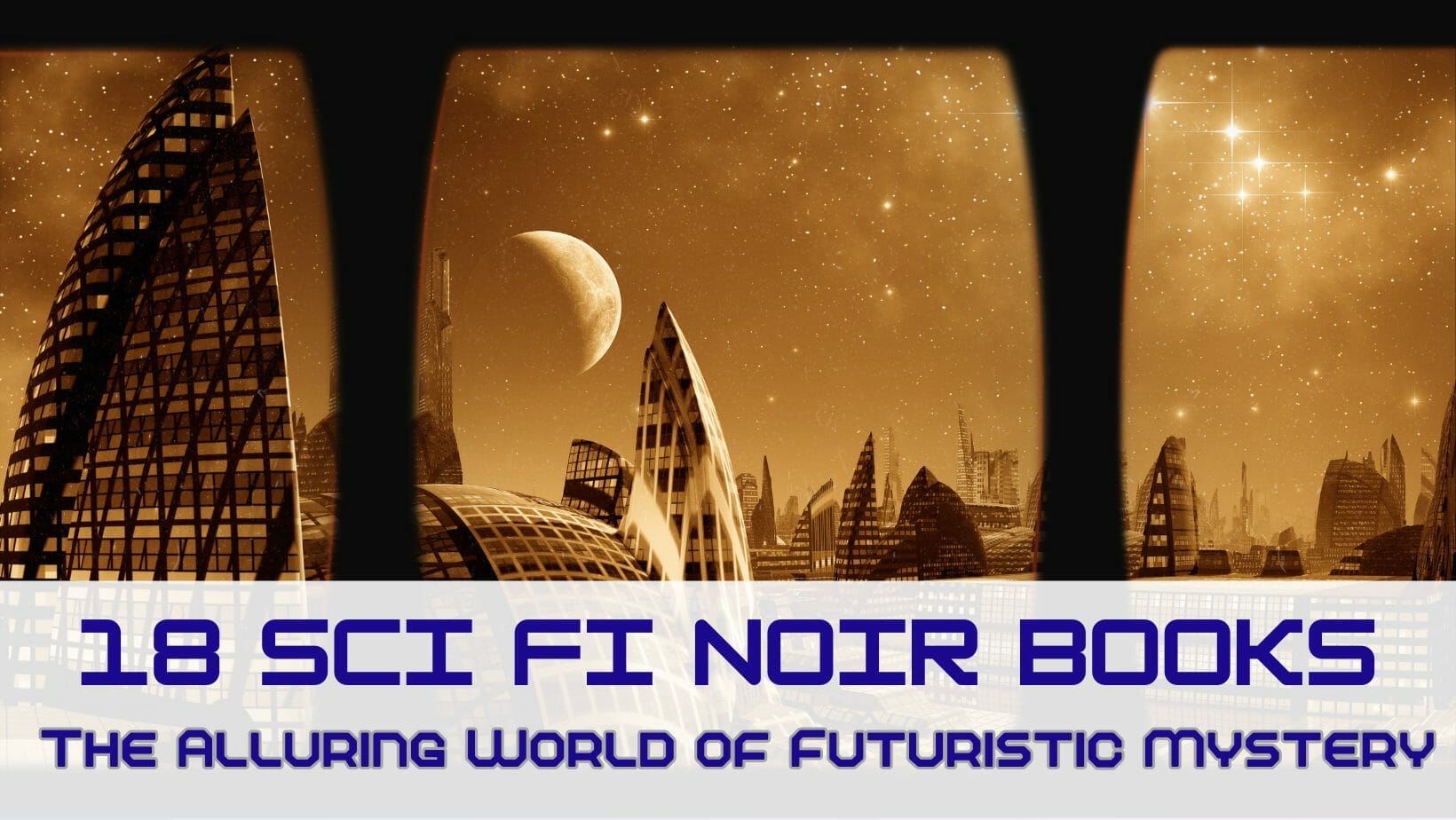 18 Sci Fi Noir Books: The Alluring World of Futuristic Mystery